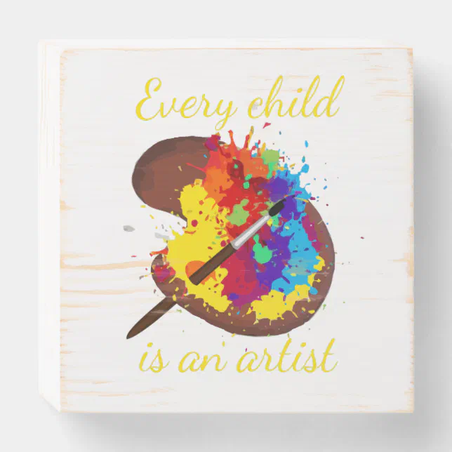 Every Child is an Artist Palette Inspirational Wooden Box Sign | Zazzle