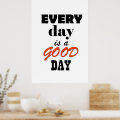 Every day is a good day poster | Zazzle