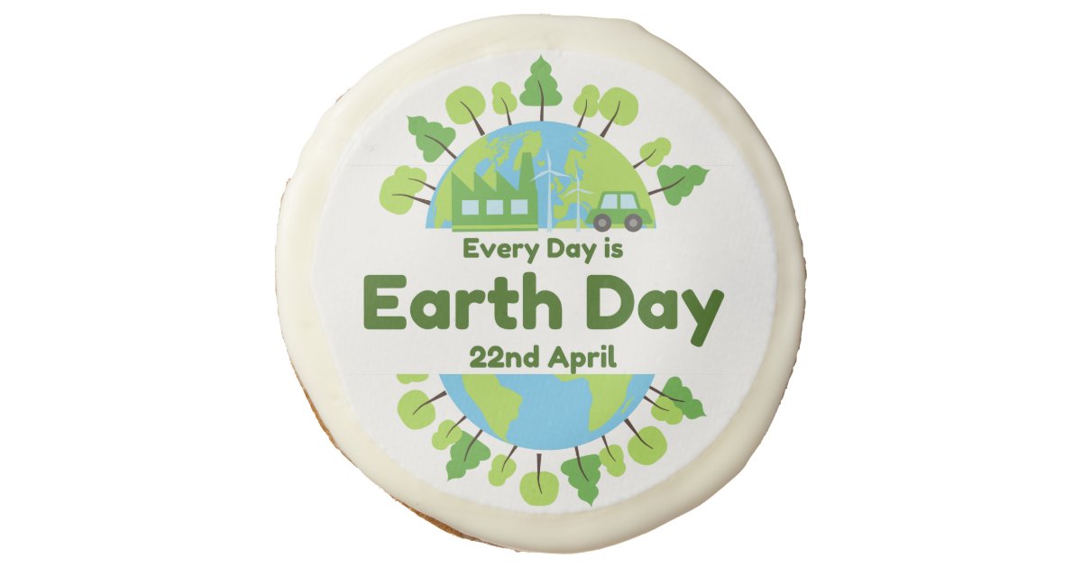 Every Day Is Earth Day | Earth Day Sugar Cookie | Zazzle