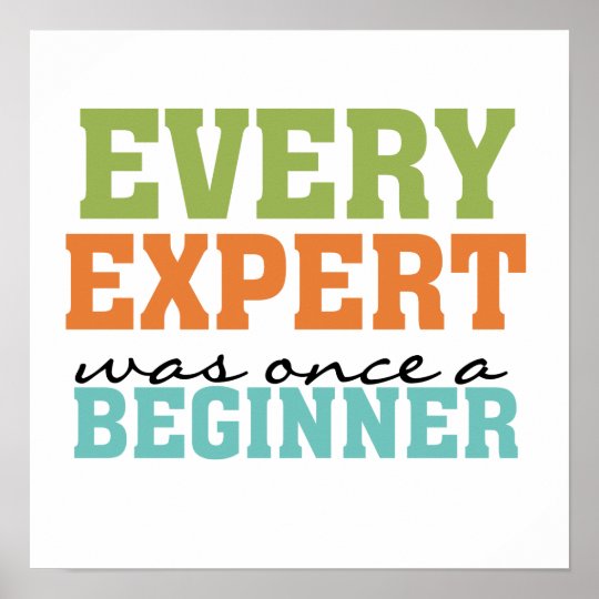 Every Expert Was Once a Beginner Poster | Zazzle.com