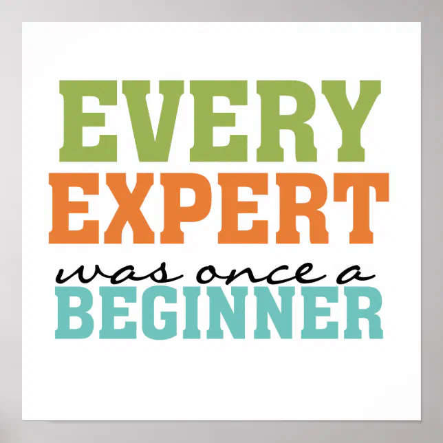 Every Expert Was Once a Beginner Poster | Zazzle