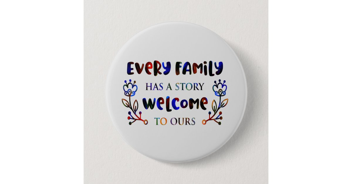 Every Family Has A Story Welcome to Ours, Family B Button | Zazzle