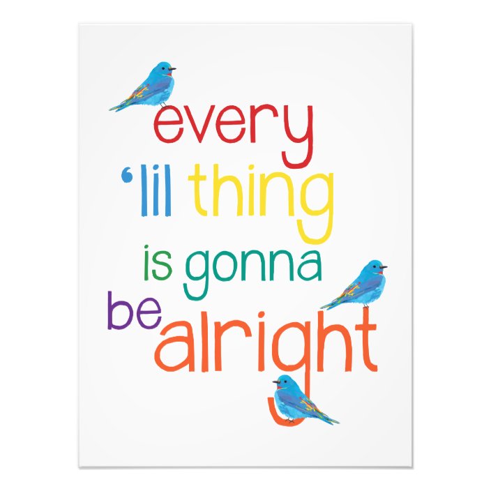 Every Little Thing is Gonna Be Alright Poster | Zazzle.com