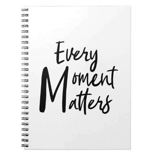 Every moment matters notebook | Zazzle.com