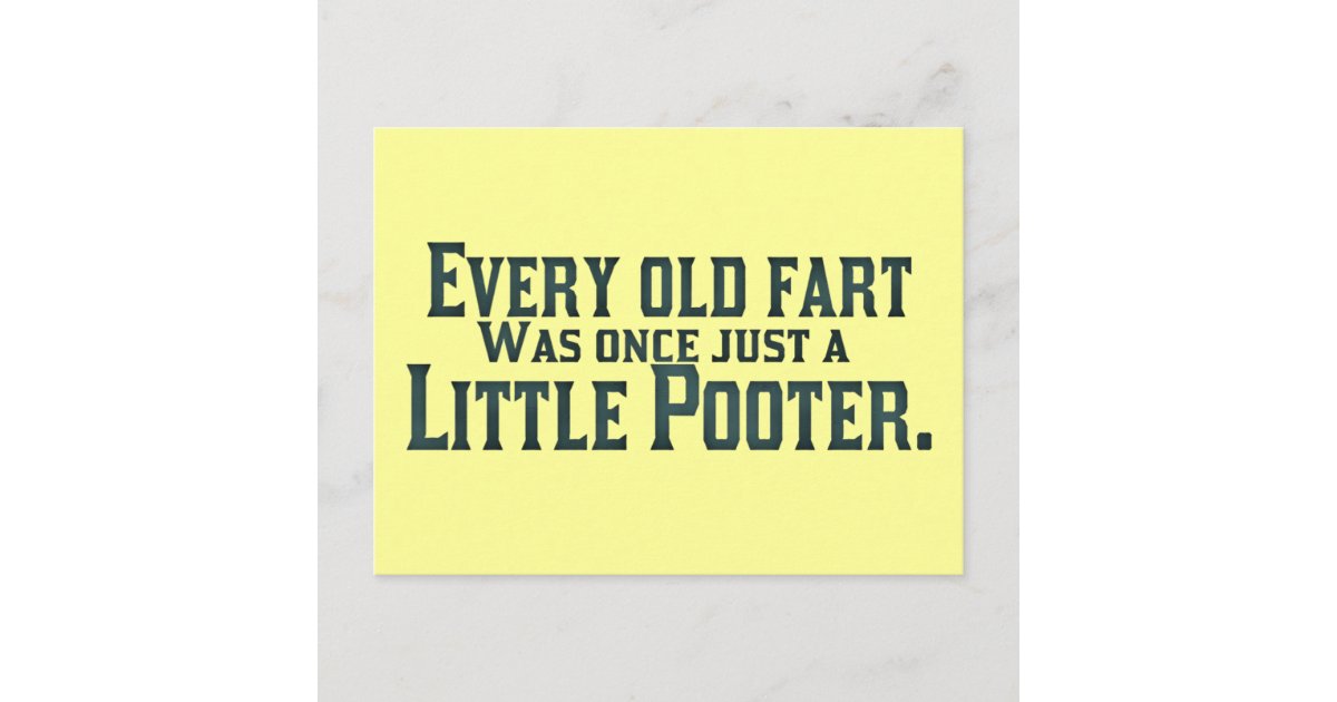 Every Old Fart Was Once Just A Little Pooter Postcard | Zazzle