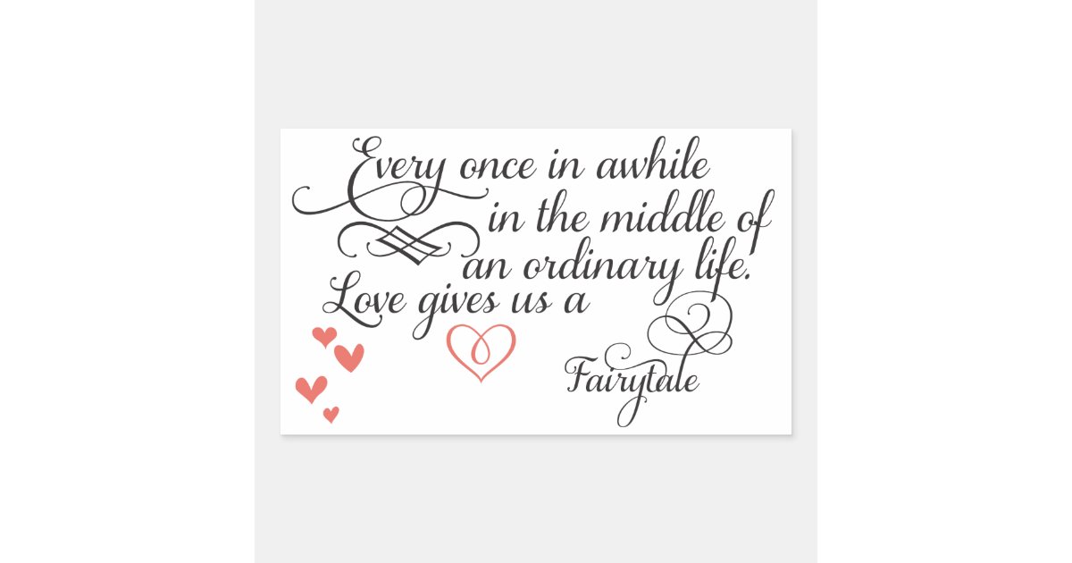 Every once in awhile in an ordinary life. rectangular sticker | Zazzle
