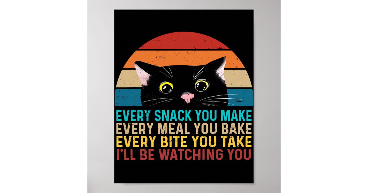 Every Snack You Make Cat Funny Cat Mom Cat Mama Poster | Zazzle