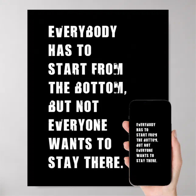 Everybody Has To Start From The Bottom Poster | Zazzle