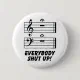 Everybody Shut Up! Button | Zazzle
