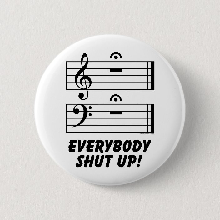 Everybody Shut Up! Button | Zazzle.com