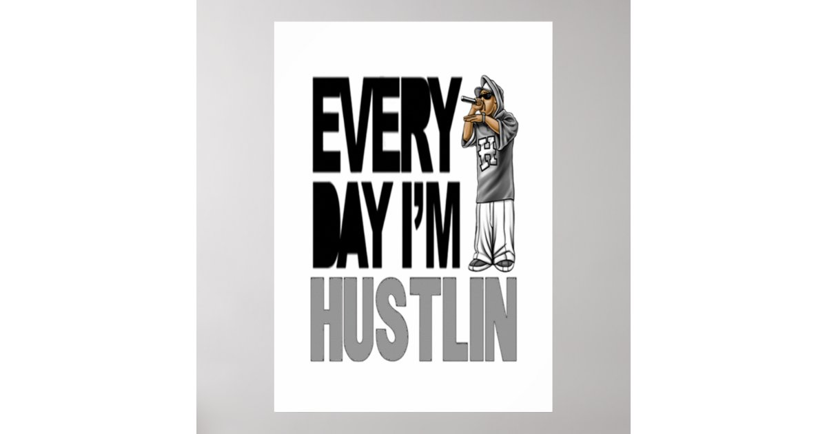 Everyday I'm Hustlin - Poster | Zazzle