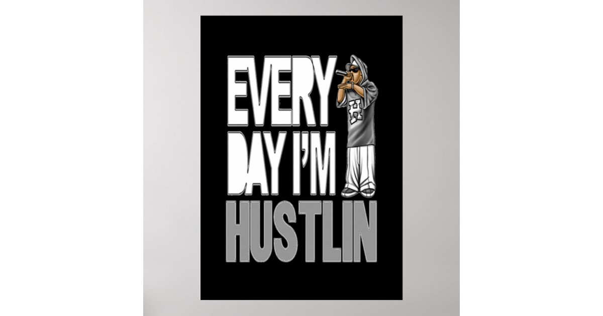 Everyday I'm Hustlin - Poster | Zazzle