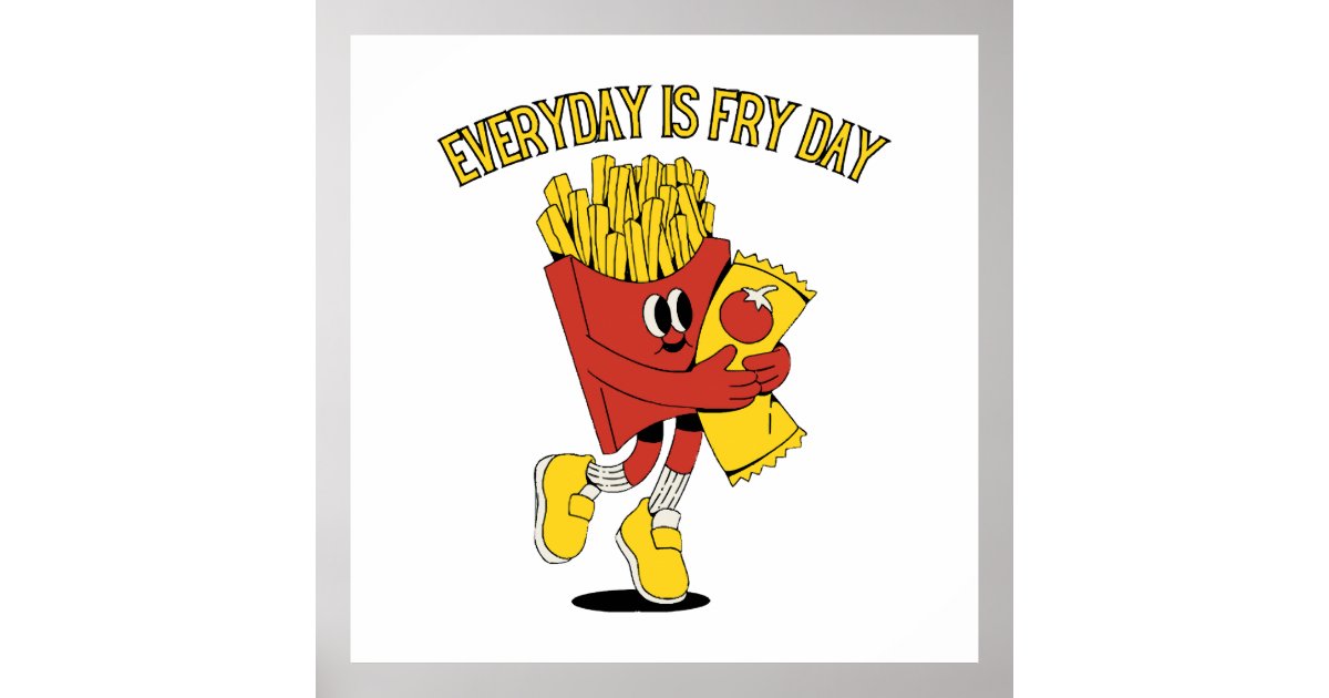 Everyday Is Fry Day Poster | Zazzle