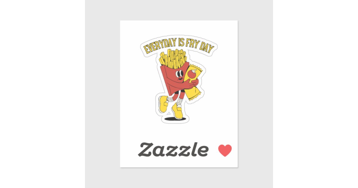 Everyday Is Fry Day Sticker | Zazzle