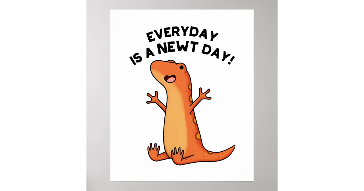 Everyday's A Newt Day Funny Cute Salamander Pun Poster | Zazzle