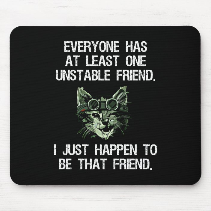 Everyone Has At Least One Unstable Friend Funny Mouse Pad | Zazzle.com