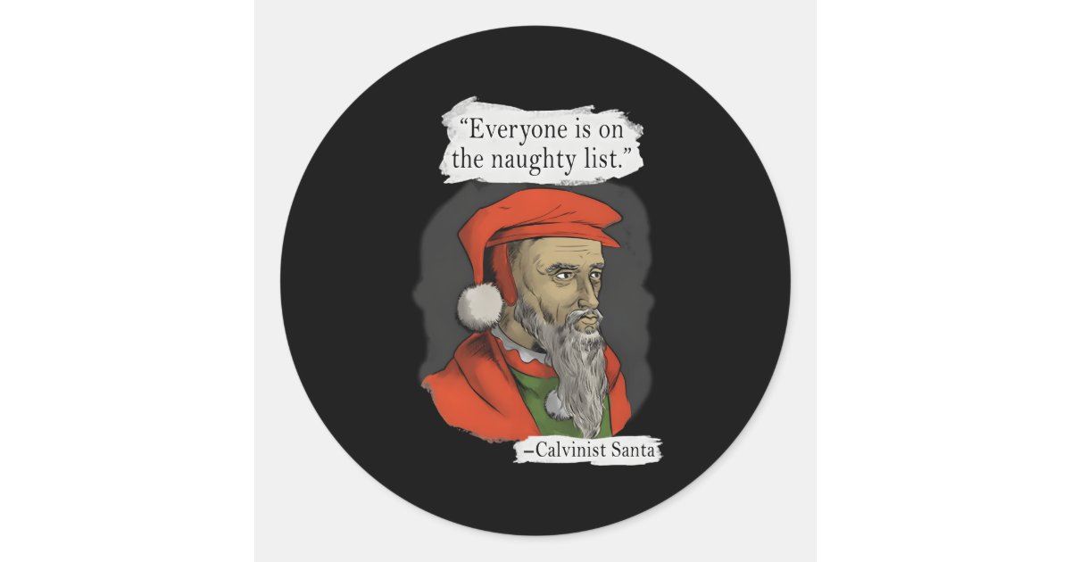 Everyone Is On The Naughty List Calvinist Santa Classic Round Sticker ...