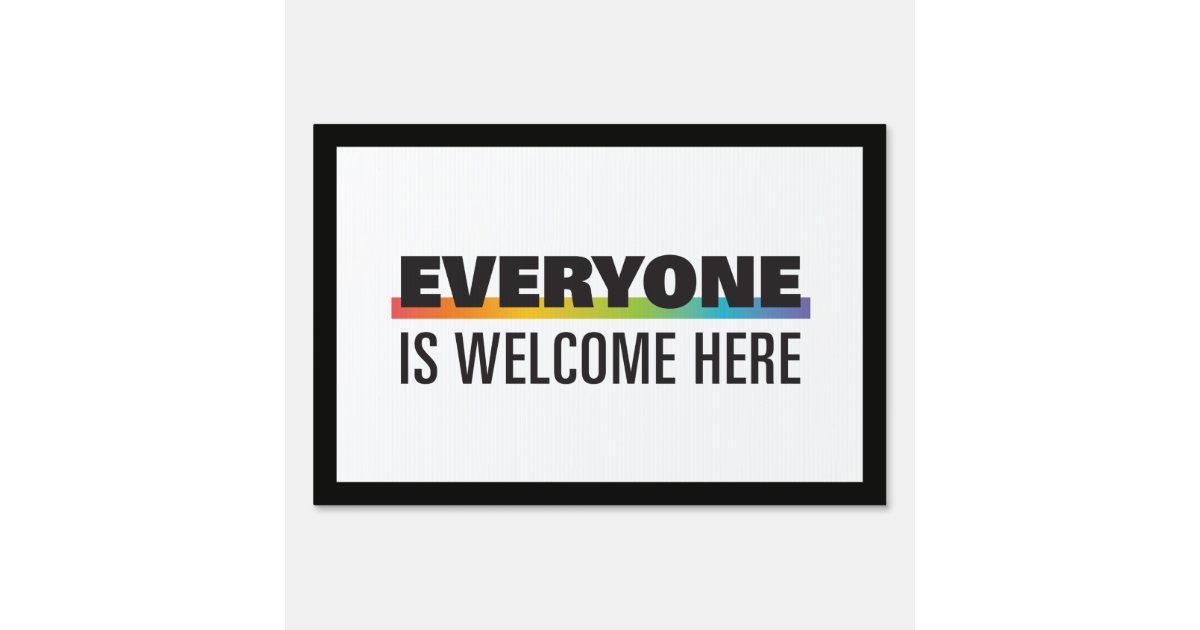 Everyone Is Welcome Here Yard Sign | Zazzle