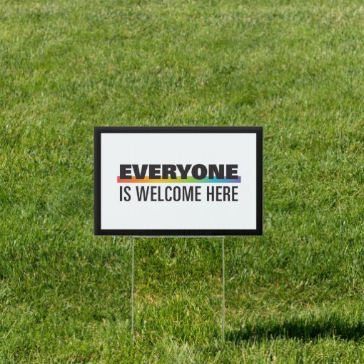 Everyone Is Welcome Here Yard Sign | Zazzle