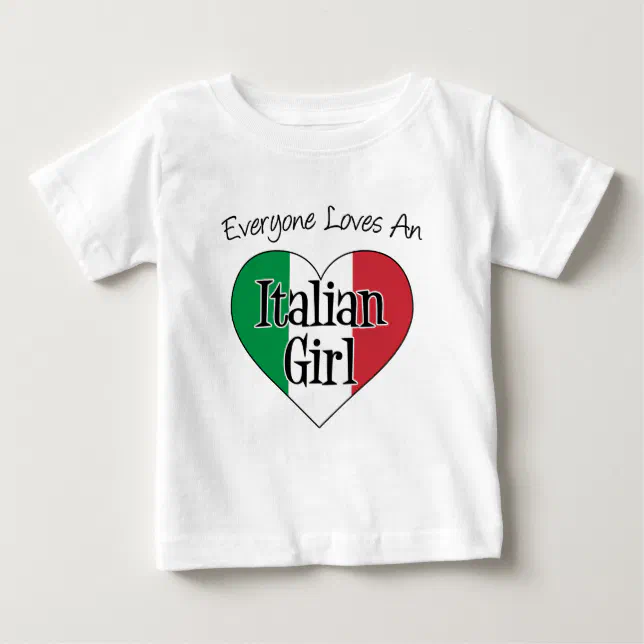 Everyone Loves An Italian Girl Baby T-Shirt | Zazzle