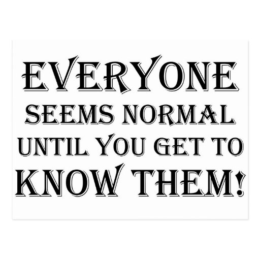 Everyone Seems Normal... Postcard | Zazzle
