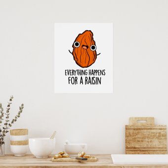 Everything Happens For A Raisin Funny Food Pun Poster | Zazzle
