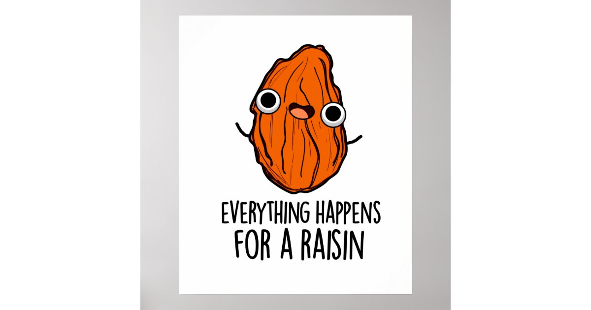 Everything Happens For A Raisin Funny Food Pun Poster | Zazzle