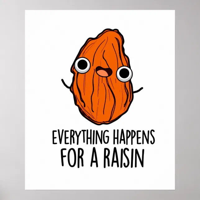 Everything Happens For A Raisin Funny Food Pun Poster | Zazzle