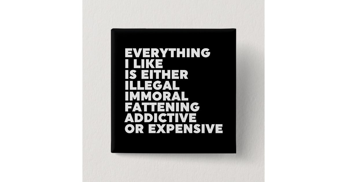 Everything I Like Button | Zazzle