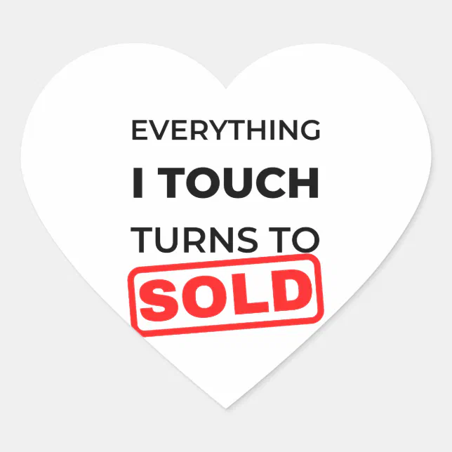 Everything I Touch Turns To Sold 2 Heart Sticker | Zazzle