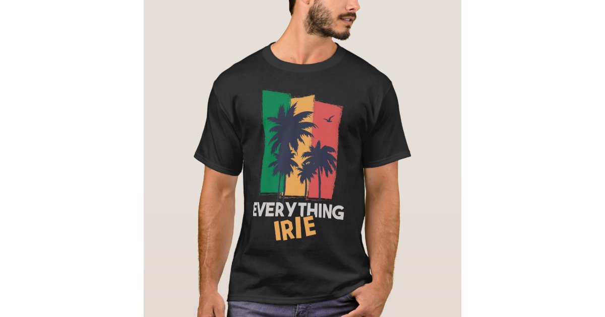 Everything Irie T Shirt Reggae Style Irie Tee | Zazzle