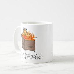 Everything is a dumpster fire coffee mug | Zazzle