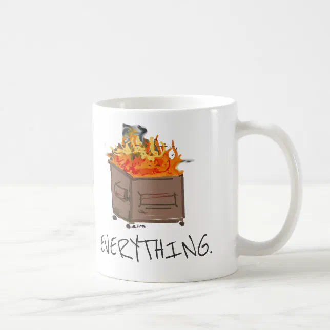 Everything is a dumpster fire coffee mug | Zazzle