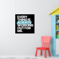 Everything is Always Working Out For Me Poster | Zazzle