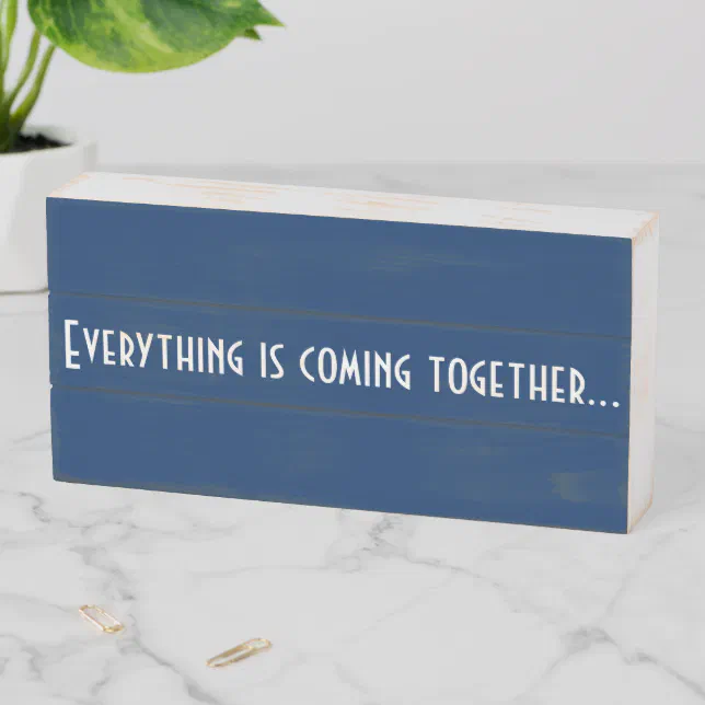 EVERYTHING IS COMING TOGETHER Powerful Quote Wooden Box Sign | Zazzle