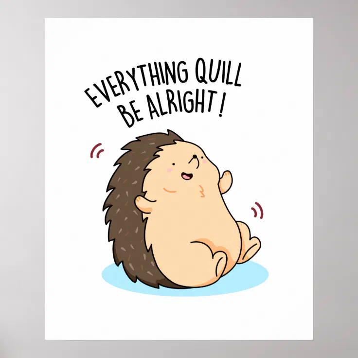 Everything Quill Be Alright Funny Hedgehog Pun Poster | Zazzle