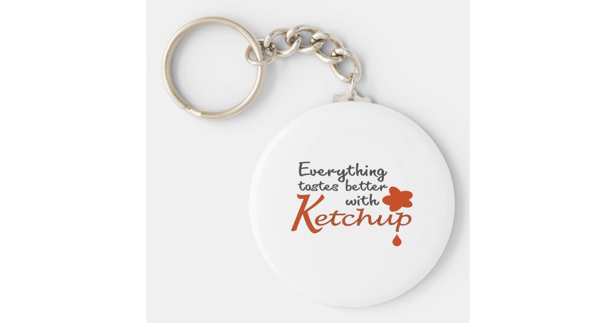 Everything Tastes Better With Ketchup Keychain | Zazzle