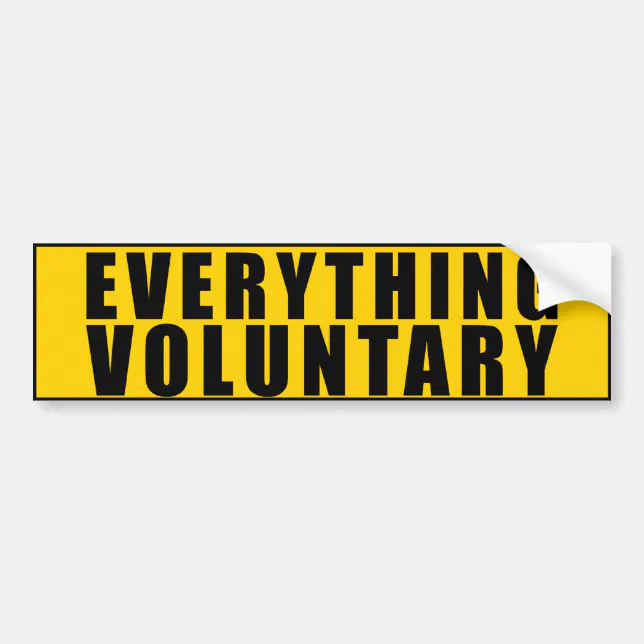 Everything Voluntary - Voluntaryist Bumper Sticker | Zazzle