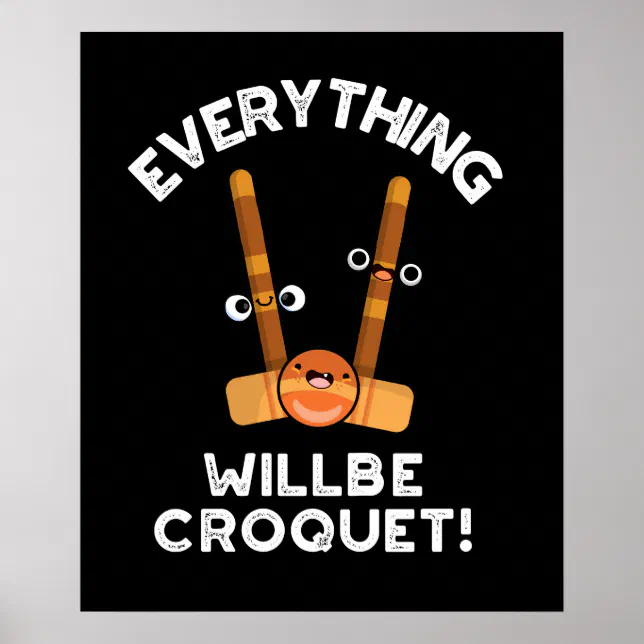 Everything Will Be Croquet Sports Pun Dark BG Poster | Zazzle