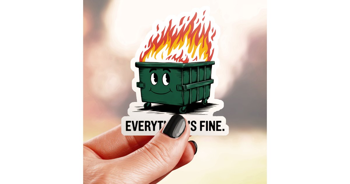 Everything's Fine Dumpster Fire Vinyl Sticker | Zazzle