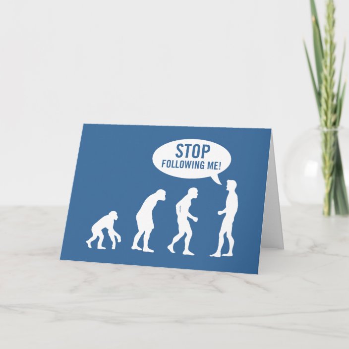 evolution - stop following me! card | Zazzle.com