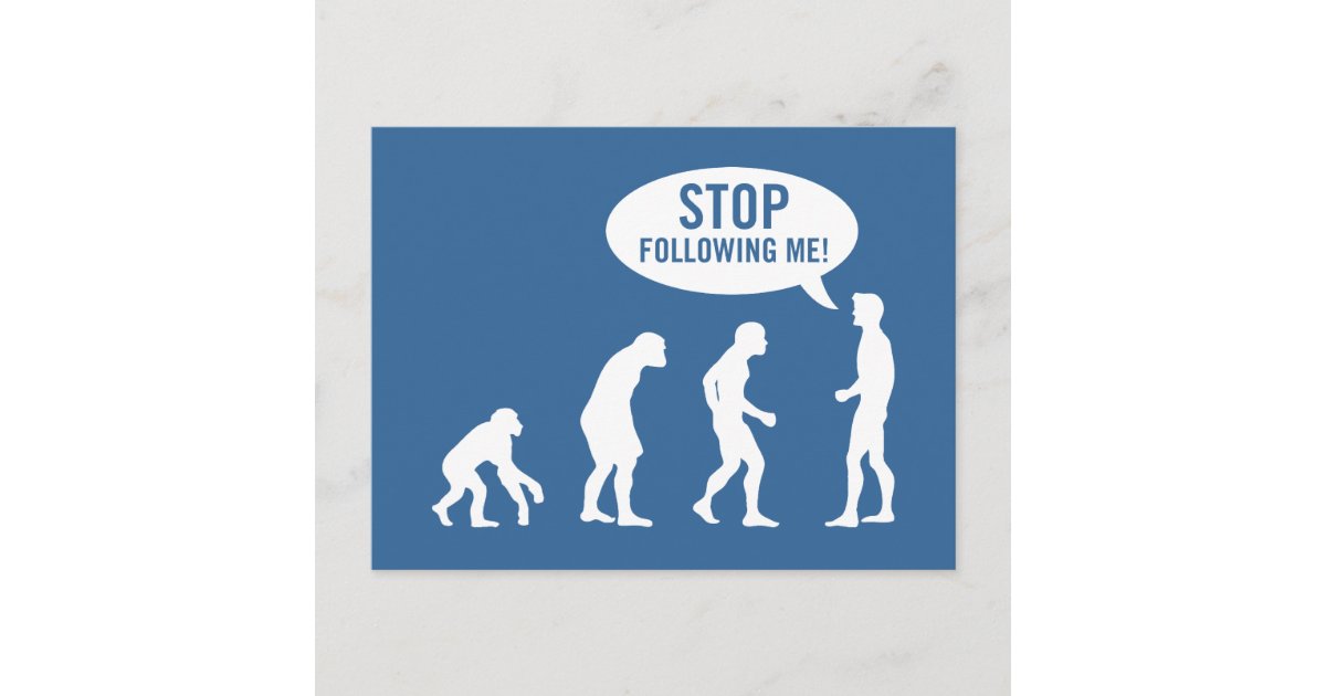 evolution - stop following me! postcard | Zazzle