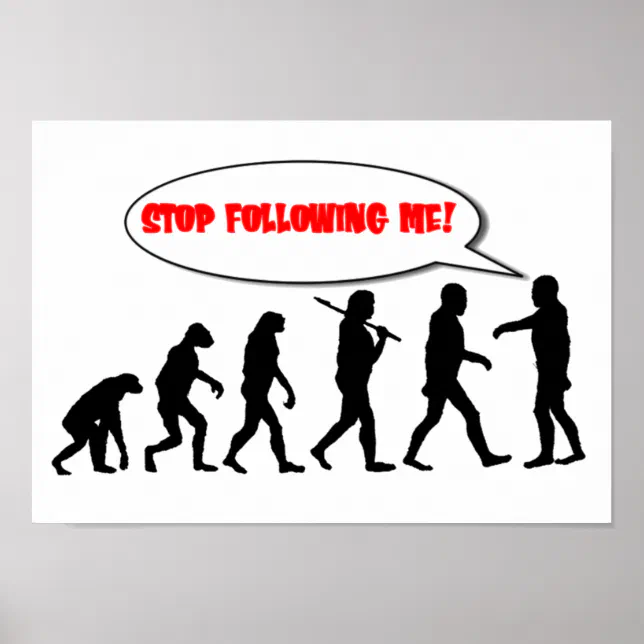 Evolution. Stop Following Me Poster | Zazzle
