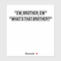Ew, Brother, Ew Brother, Ugh Meme TikTok Quote Sticker | Zazzle