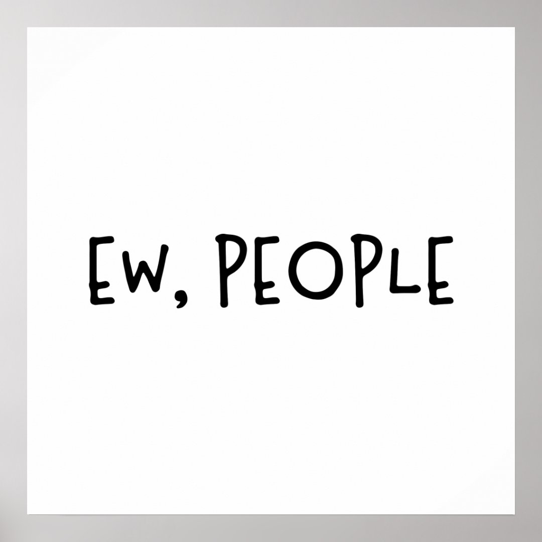 Ew, People Funny Humor Introvert Poster | Zazzle