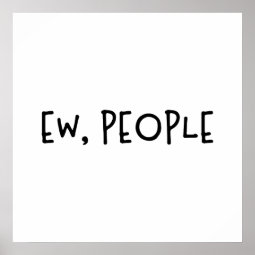 Ew, People Funny Humor Introvert Poster | Zazzle