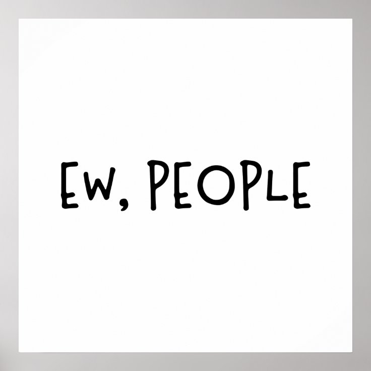 Ew, People Funny Humor Introvert Poster | Zazzle