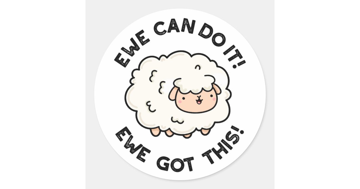 Ewe Can Do It Ewe Got This Funny Sheep Pun Classic Round Sticker | Zazzle