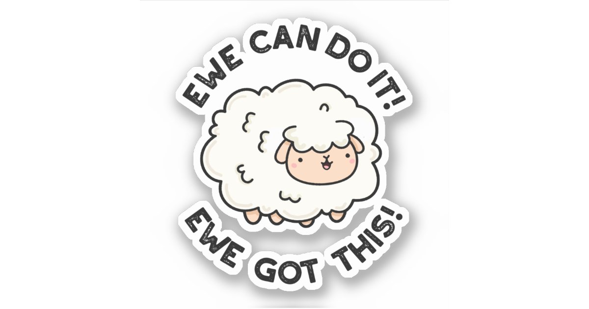 Ewe Can Do It Ewe Got This Funny Sheep Pun Sticker | Zazzle