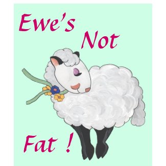 "Ewe's not Fat, Ewe's Fluffy!" by redqueenself | Redbubble